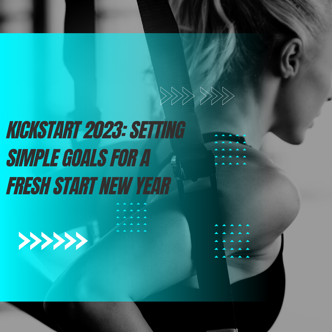 Kickstart 2023: Setting Simple Goals for a Fresh Start New Year